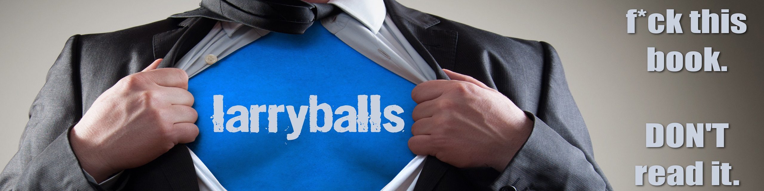 The Chronicles of larry | saying the shit you think everyday…